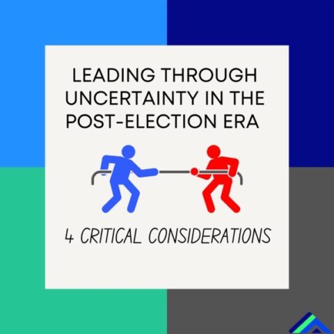 Leading Through Uncertainty in the Post-Election Era: 4 Critical ...